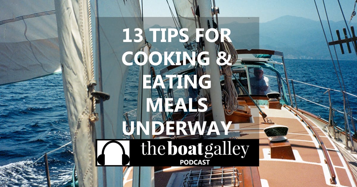 🎧13 Tips for Cooking & Eating Meals Underway - The Boat Galley