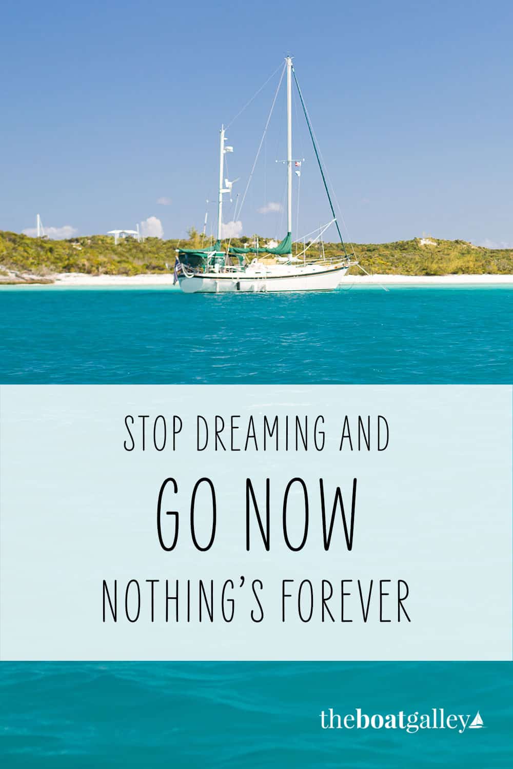 Don't Wait; Go Cruising on Your Boat Now! - The Boat Galley