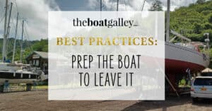Why You Need to Prep Before Leaving the Boat - The Boat Galley
