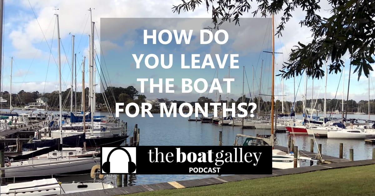 🎧How Do You Leave the Boat for Months? - The Boat Galley