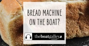 Making Bread on a Boat - The Boat Galley