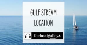 🎧Planning Your Gulf Stream Crossing - The Boat Galley