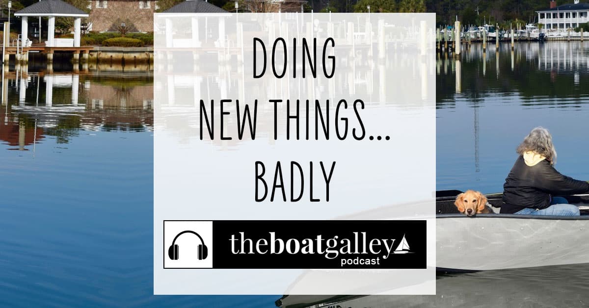 🎧Doing Stuff Badly is New Cruiser Life - The Boat Galley